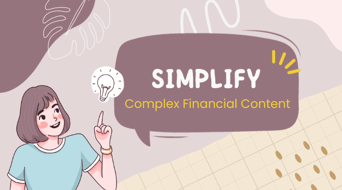 Simplify complex financial content using digital tools and resources